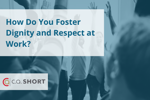 How Do You Foster Dignity and Respect at Work?